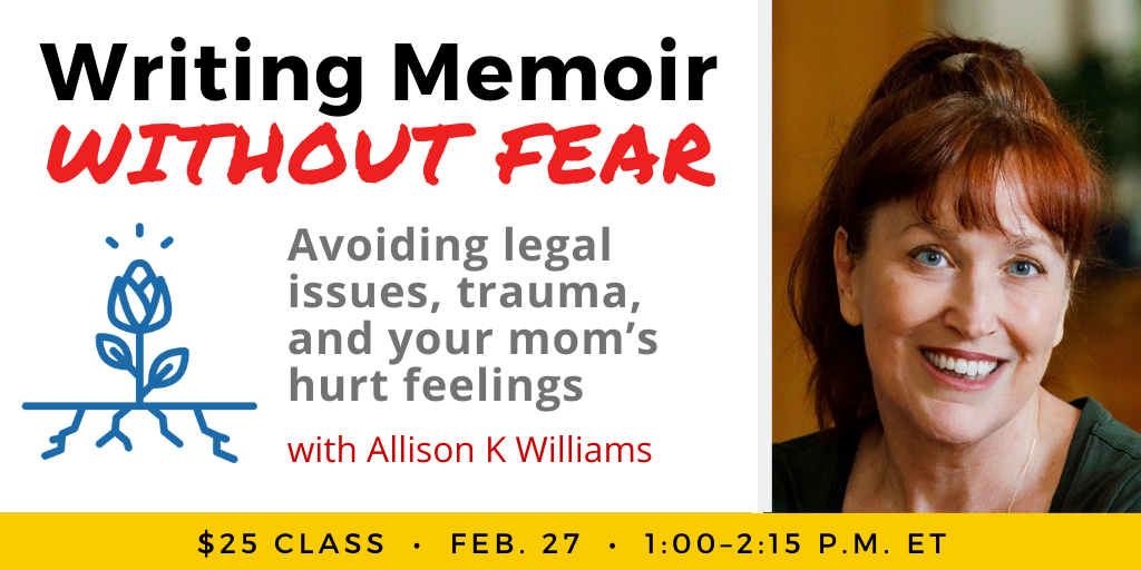 Writing Memoir Without Fear with Allison K Williams | Jane Friedman